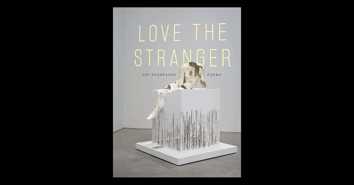 Jay Deshpande, Love the Stranger - Book Review by Emily O'Neill ...